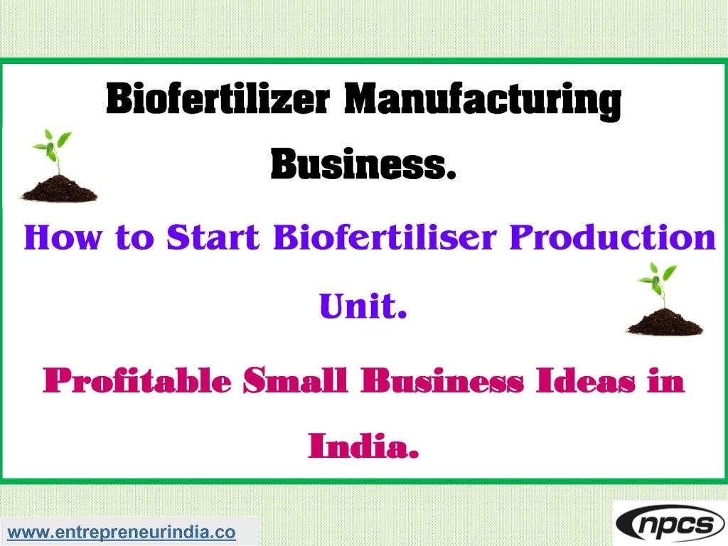 Start Biofertilizer Production Unit Today