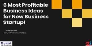 6 Most Profitable Business Ideas for New Business Startup